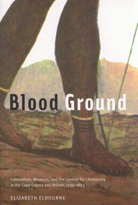 Blood Ground: Colonialism, Missions, and the Contest for Christianity ...