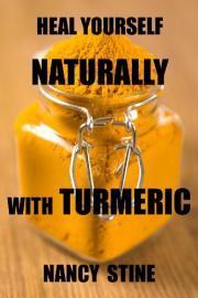 Heal Yourself Naturally: with Turmeric by Nancy Stine | Goodreads