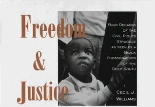 Freedom & Justice: Four Decades of the Civil Rights Struggle As Seen by ...
