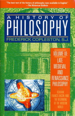 A History of Philosophy, Vol. 3: Late Medieval and Renaissance ...