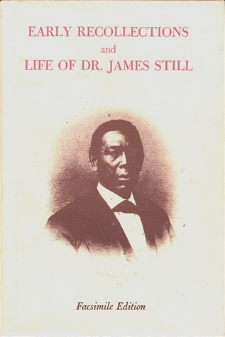 Early Recollections and Life of Dr. James Still by James Still | Goodreads