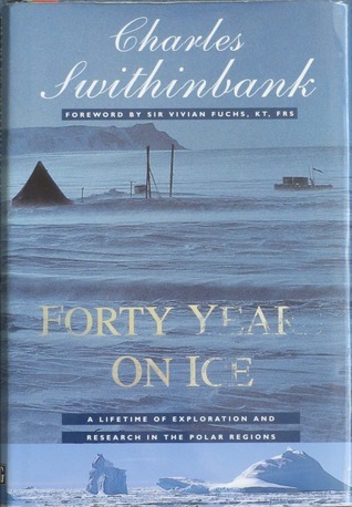Forty Years on Ice: A Lifetime of Exploration and Research in the Polar ...