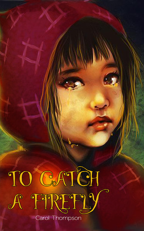 To Catch A Firefly by Carol Thompson | Goodreads