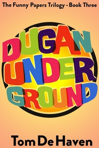 Dugan Under Ground (The Funny Papers Trilogy, #3) by Tom De Haven ...