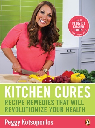 Kitchen Cures: Revolutionize Your Health With Foods That Heal by Peggy ...