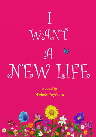 I Want a New Life by Michele Poydence | Goodreads