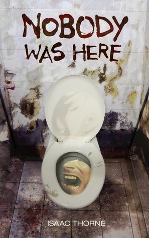 Nobody Was Here by Isaac Thorne | Goodreads