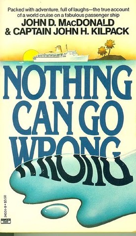 NOTHING CAN GO WRONG by John H. Kilpack | Goodreads