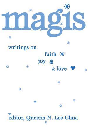 Magis: Writings on Faith, Joy, and Love by Queena N. Lee-Chua | Goodreads