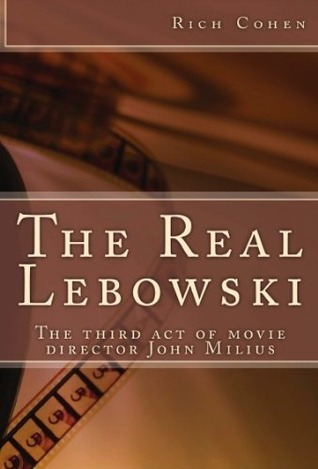 The Real Lebowski: The Third Act of Movie Director John Milius by Rich ...