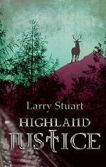 Highland Justice by Larry Stuart | Goodreads