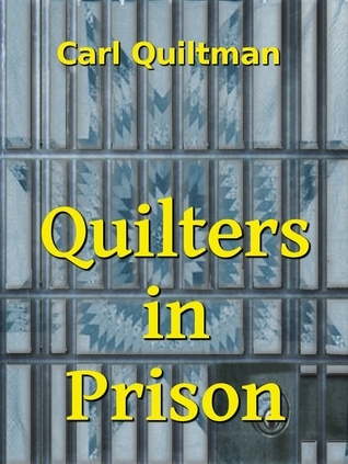 Quilters in Prison by Carl Quiltman | Goodreads