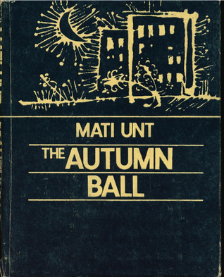 The Autumn Ball by Mati Unt | Goodreads