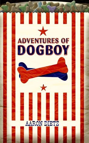 Adventures of Dogboy by Aaron Dietz | Goodreads
