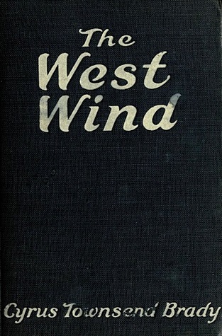 The West Wind a Story by Cyrus Townsend Brady | Goodreads