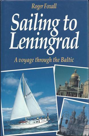 Sailing to Leningrad: A Voyage Through the Baltic by Roger M. Foxall ...