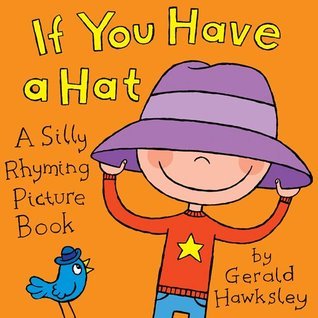 If You Have a Hat: A Silly Rhyming Picture Book for Kids by Gerald ...