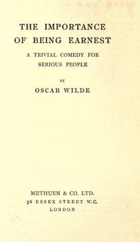 The Importance of Being Earnest: A Trivial Comedy for Serious People by ...