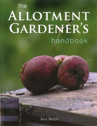 The Allotment Gardener's Handbook by Ann Nicol | Goodreads