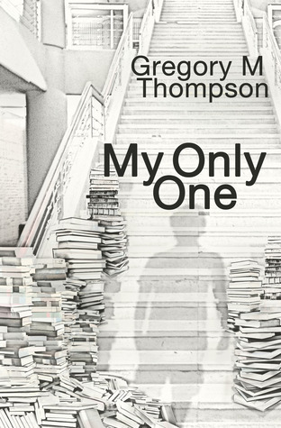 My Only One by Gregory M. Thompson | Goodreads