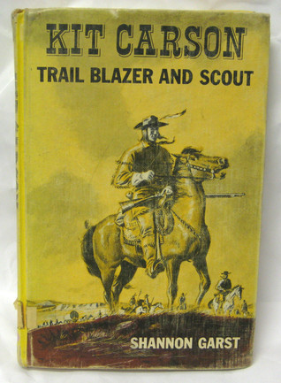Kit Carson: Trailblazer and Scout by Shannon Garst | Goodreads