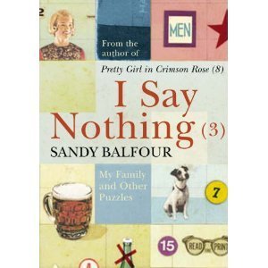 I Say Nothing (3): My Family and Other Puzzles by Sandy Balfour | Goodreads