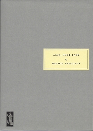 Alas, Poor Lady by Rachel Ferguson | Goodreads