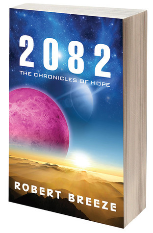 2082: The Chronicles Of Hope by Robert Breeze | Goodreads