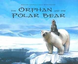 The Orphan and the Polar Bear by Sakiasi Qaunaq | Goodreads