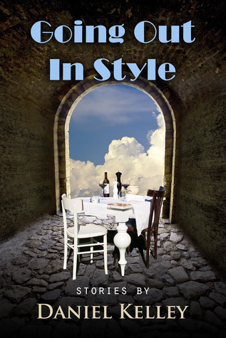 Going Out in Style by Daniel Kelley | Goodreads
