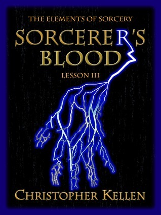 Sorcerer's Blood (Elements of Sorcery, #3) by Christopher Kellen ...