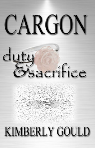 Duty & Sacrifice (Cargon, #2) by Kimberly Gould | Goodreads