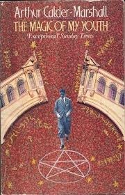 The Magic of My Youth by Arthur Calder-Marshall | Goodreads