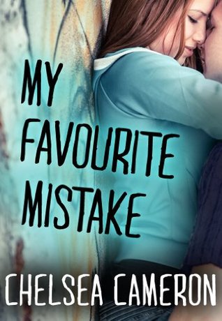My Favourite Mistake (My Favorite Mistake, #1) by Chelsea M. Cameron ...