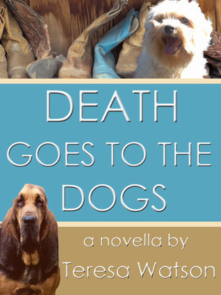 Death Goes to the Dogs by Teresa Watson | Goodreads