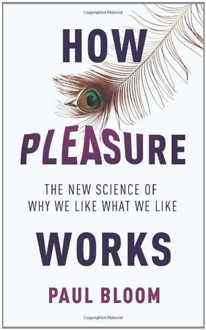 How Pleasure Works: The New Science of Why We Like What We Like by ...