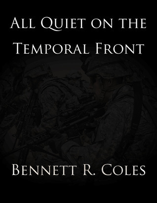 All Quiet on the Temporal Front by Bennett R. Coles | Goodreads
