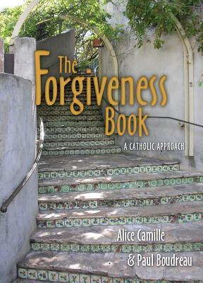 The Forgiveness Book: A Catholic Approach by Alice Camille | Goodreads