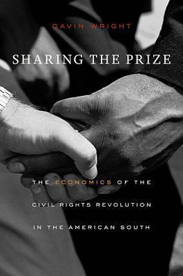 Sharing the Prize: The Economics of the Civil Rights Revolution in the American South by Gavin ...