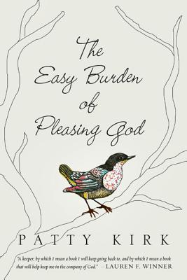 The Easy Burden of Pleasing God by Patty Kirk | Goodreads