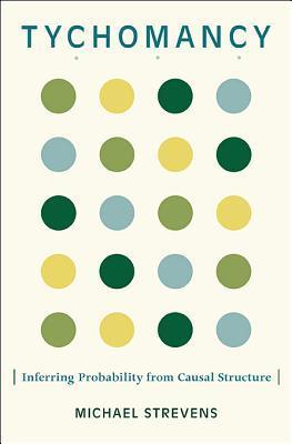 Tychomancy: Inferring Probability from Causal Structure by Michael ...