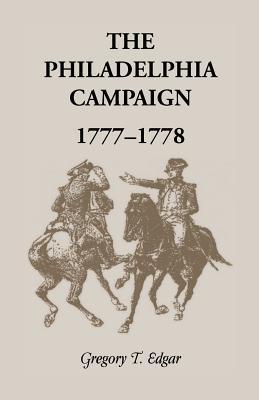 The Philadelphia Campaign, 1777-1778 by Gregory T. Edgar | Goodreads