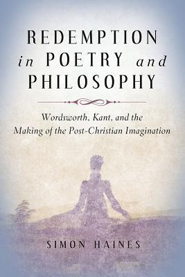 Redemption in Poetry and Philosophy: Wordsworth, Kant, and the Making ...