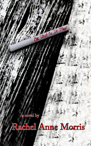Be That As It May by Rachel Anne Morris | Goodreads