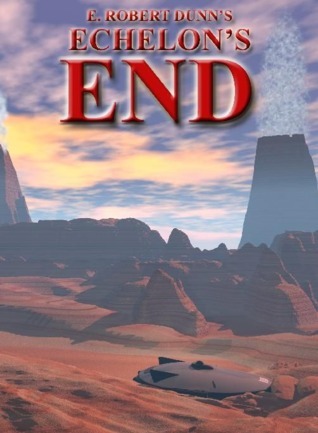 Echelon's End (Echelon's End #1-2) by E. Robert Dunn | Goodreads