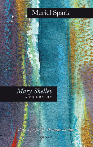 Mary Shelley: A Biography by Muriel Spark | Goodreads