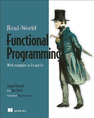 Real-World Functional Programming: With Examples in F# and C# by Tomas ...