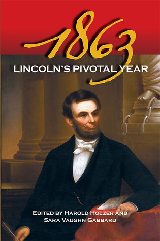 1863: Lincoln's Pivotal Year by Harold Holzer | Goodreads
