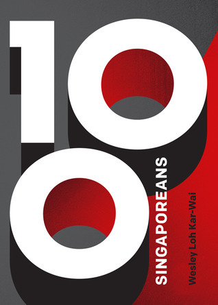 100 Singaporeans by Wesley Loh Kar-Wai | Goodreads