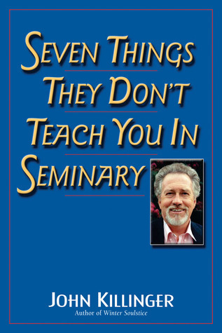 Seven Things They Don't Teach You in Seminary by John Killinger | Goodreads